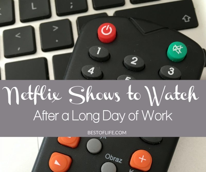 Netflix Shows to Watch After a Long Day at Work - The Best of Life