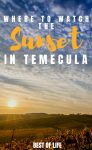 11 Places to Watch the Sunset in Temecula - The Best of Life