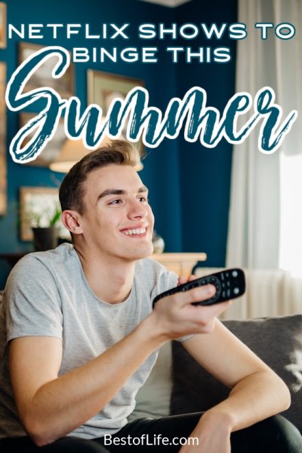 Netflix Shows to Binge Watch this Summer - The Best of Life