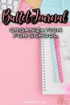 Bullet Journal Organization for School | 21 Ideas to Try