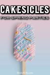 Spring Cakesicles for Outdoor Parties - The Best of Life