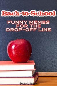 Funny Back to School Memes to Get Through Drop Off Lines