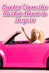 Inspirational and Catchy Barbie Movie Quotes and Phrases
