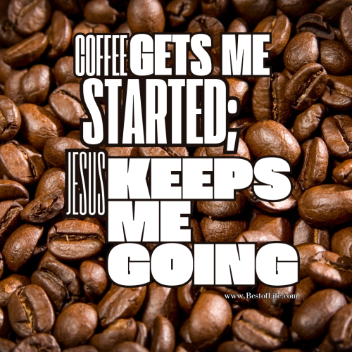 Jesus and Coffee Quotes | Coffee with God - The Best of Life